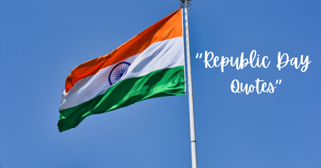 25 Inspiring Republic Day Quotes to Celebrate Republic Day